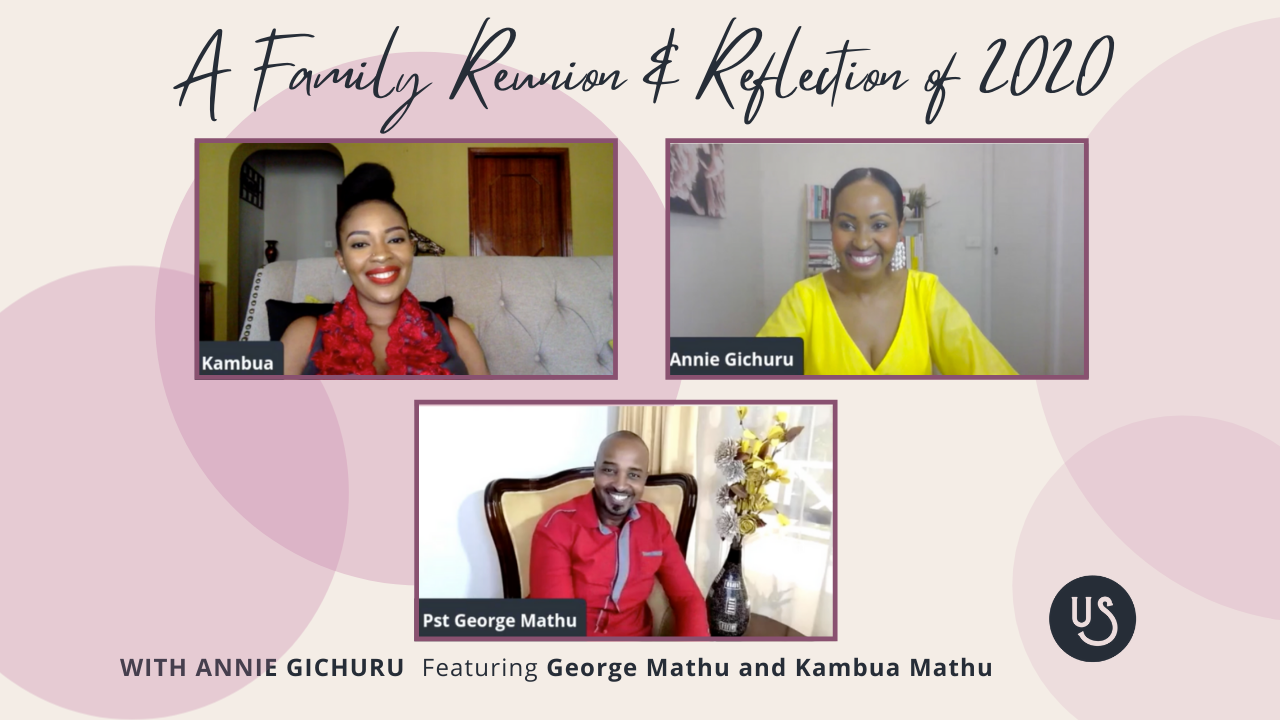 A FAMILY REUNION & REFLECTION OF 2020 - Annie Gichuru
